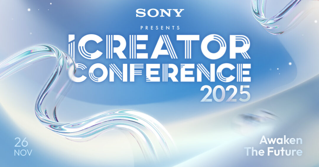 iCreator Conference 2025 Presented by SONY กลับมาอย่างยิ่งใหญ่กับธีม ...